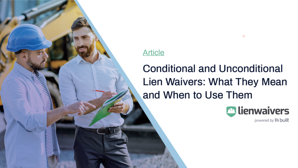 Conditional and Unconditional Lien Waivers: What They Mean and When to Use Them | Built