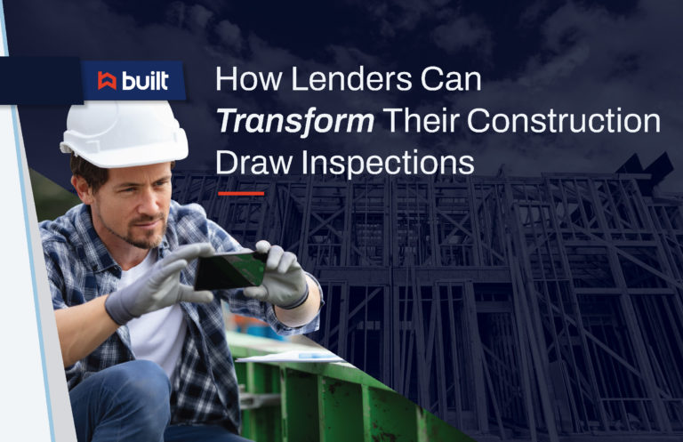 How Lenders Can Transform Their Construction Draw Inspections | Built