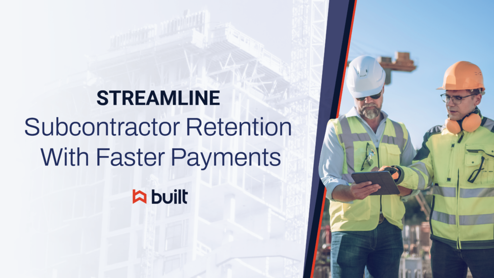 Streamline Subcontractor Retention With Faster Payments | Built